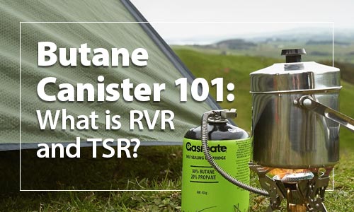 Butane Canister 101: What is RVR and TSR?